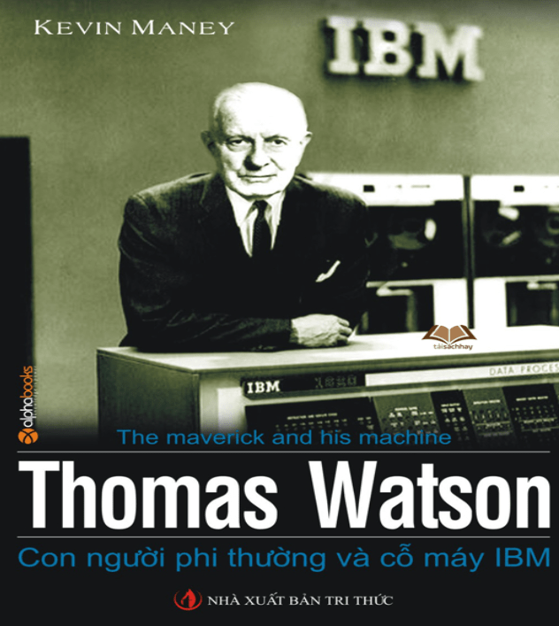 Thomas Watson - Con Người Phi Thường Và Cỗ Máy IBM - Web Tải Sách Miễn ...